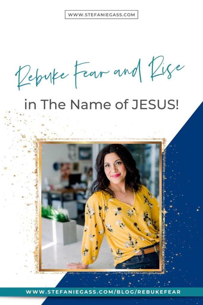 Rebuke FEAR and RISE in The Name of JESUS!