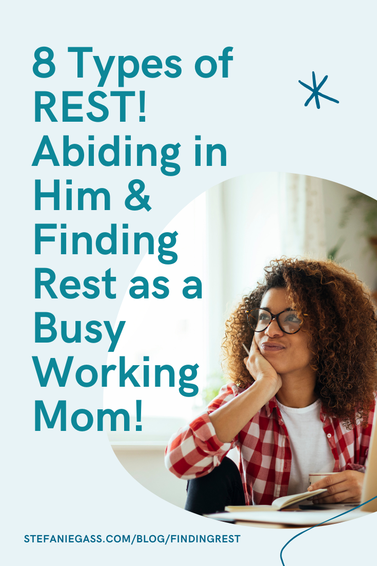 8 Types of REST! Finding Rest in Him as a Busy Working Mom!