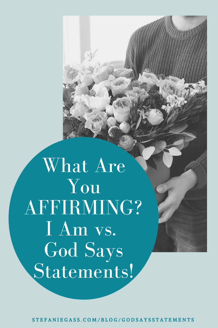 What Are You AFFIRMING? I Am vs. God Says Statements!