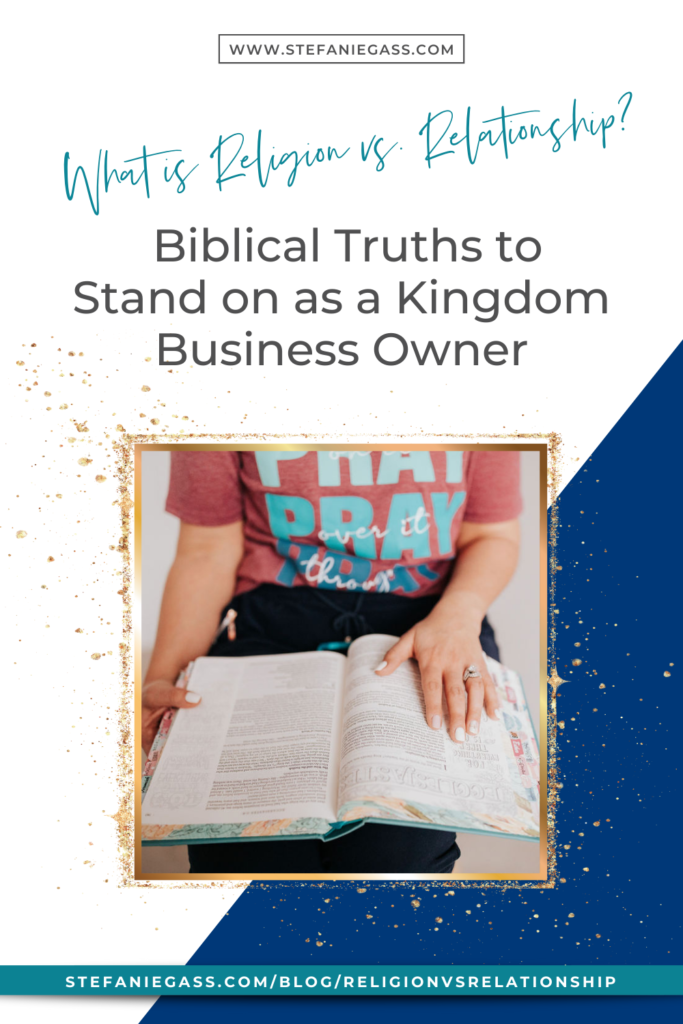 What is Religion vs. Relationship? Biblical Truths to Stand on!