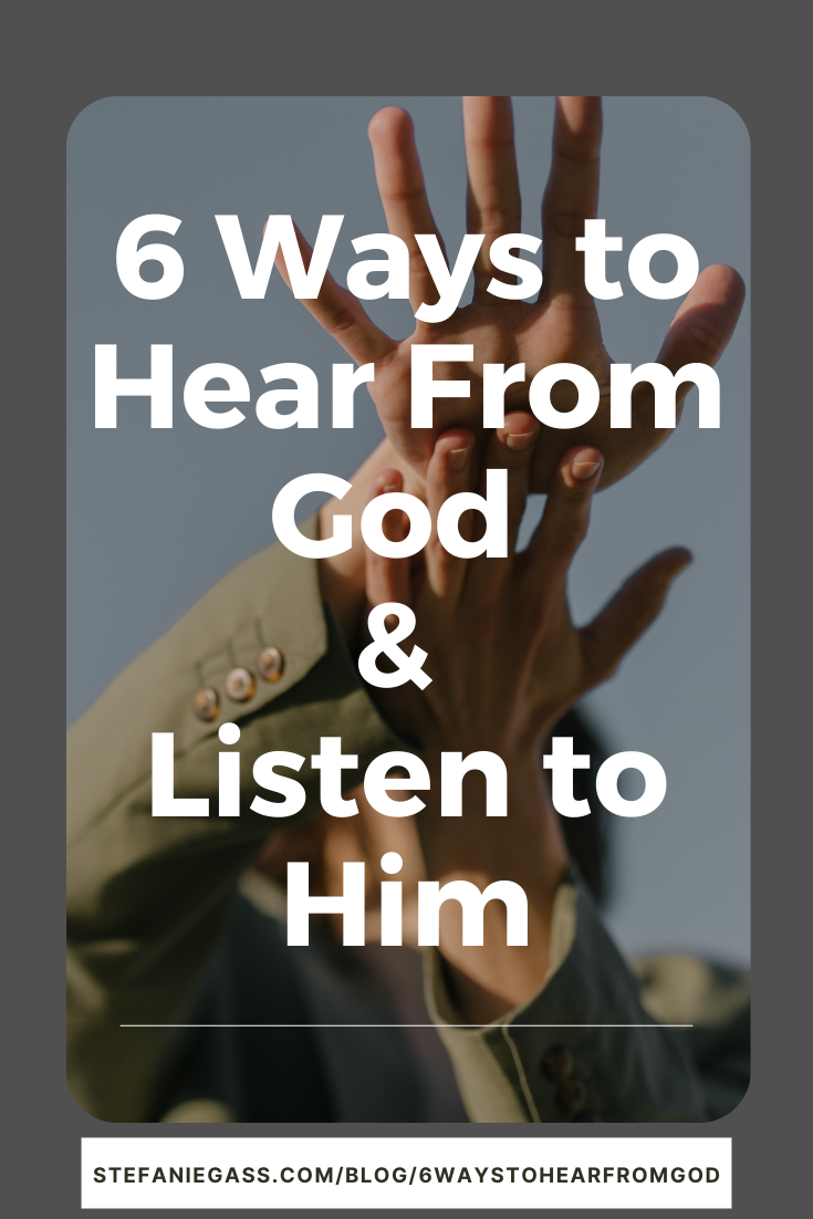 6 Ways to Hear From God & Listen to Him