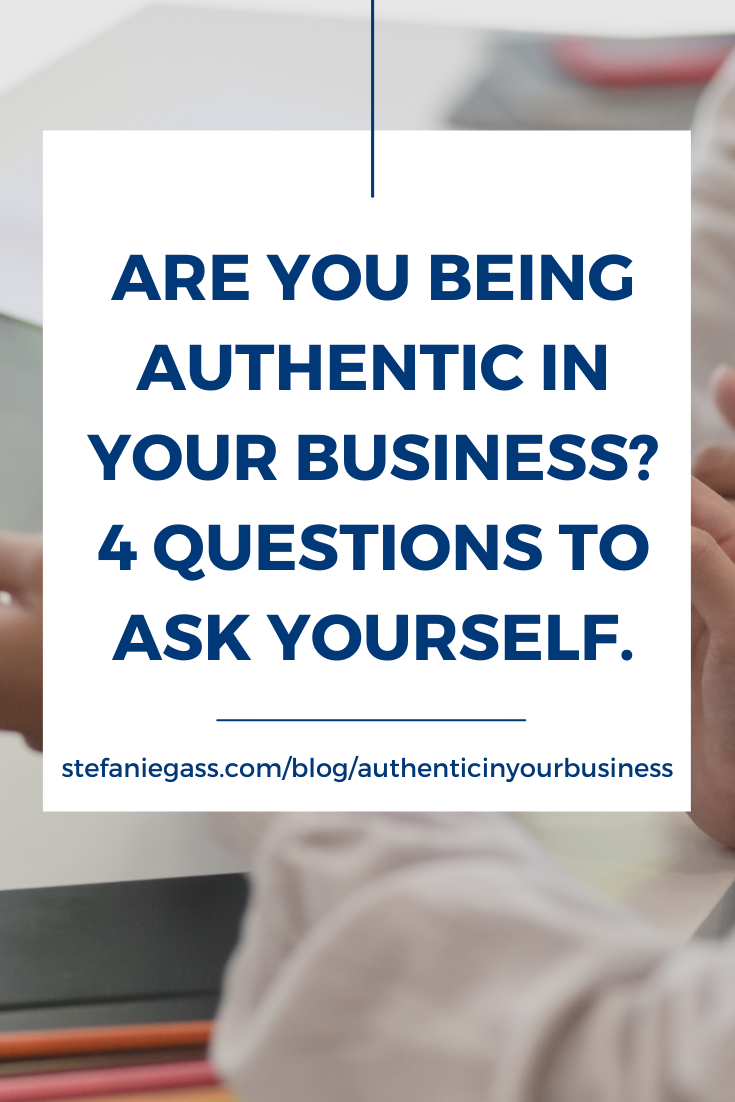 Are You Being Authentic in Your Business? 4 Questions to Ask.