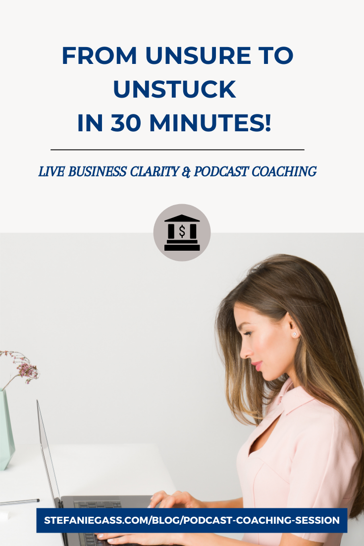 From Unsure to Unstuck in 30 Minutes! Live Podcast Coaching