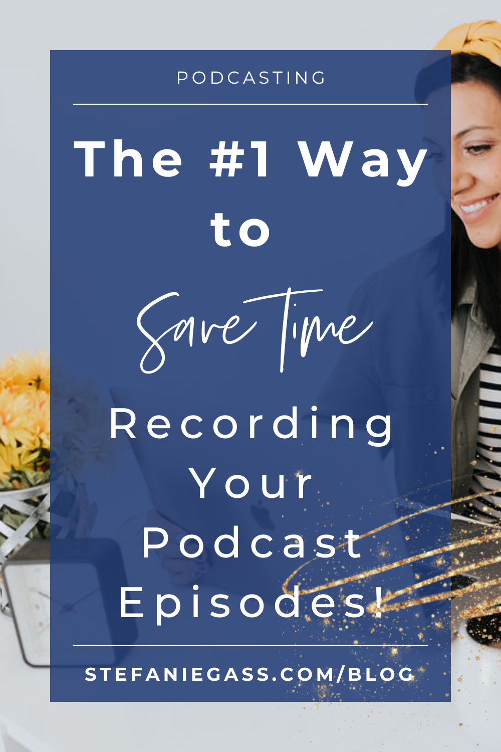 My #1 Time-Saving Tip to Get Your Podcast Episode Done FAST!