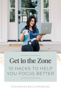 Get in the Zone: 10 Hacks to Help You Focus Better