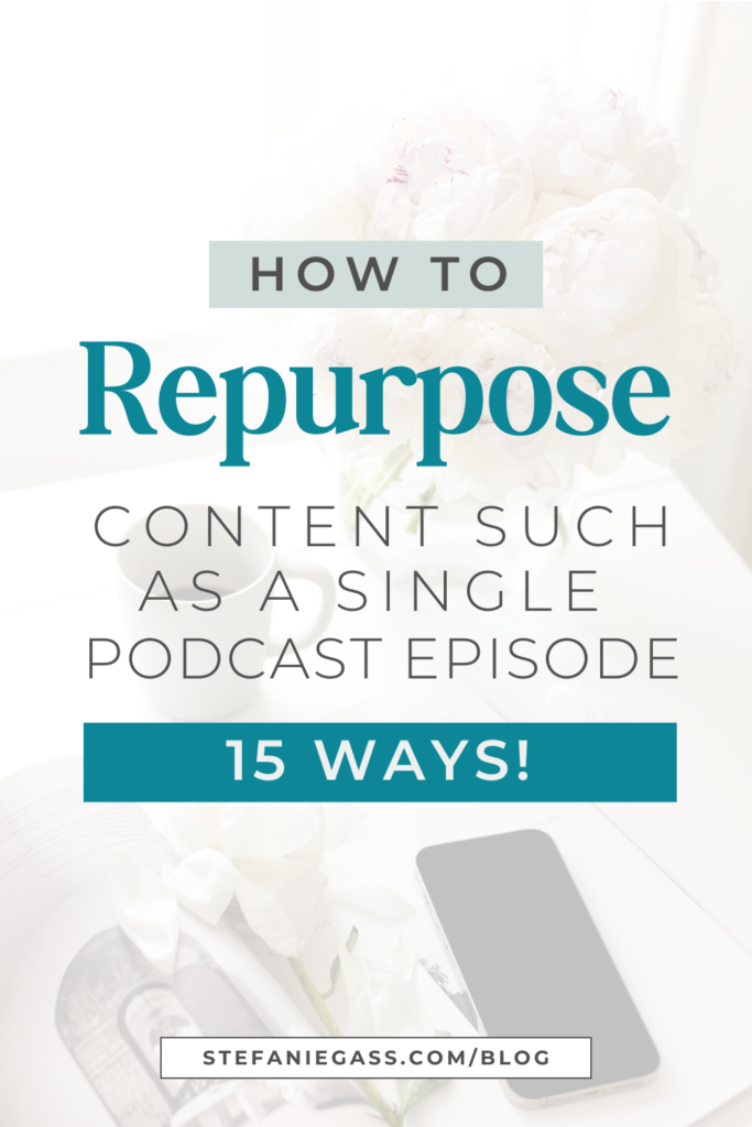 15 Ways to Repurpose a Single Podcast Episode