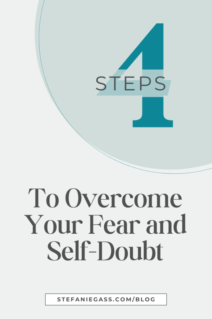 How to Overcome Your Fear and Self-Doubt in 4 Steps